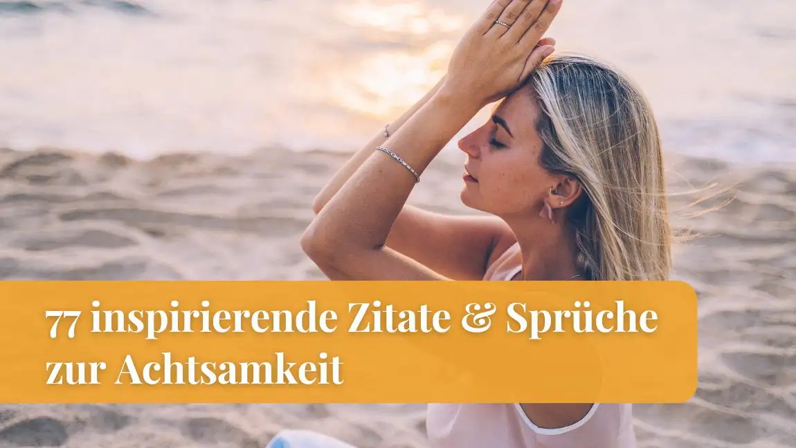 77 inspirierende Zitate und Sprüche zur Achtsamkeit